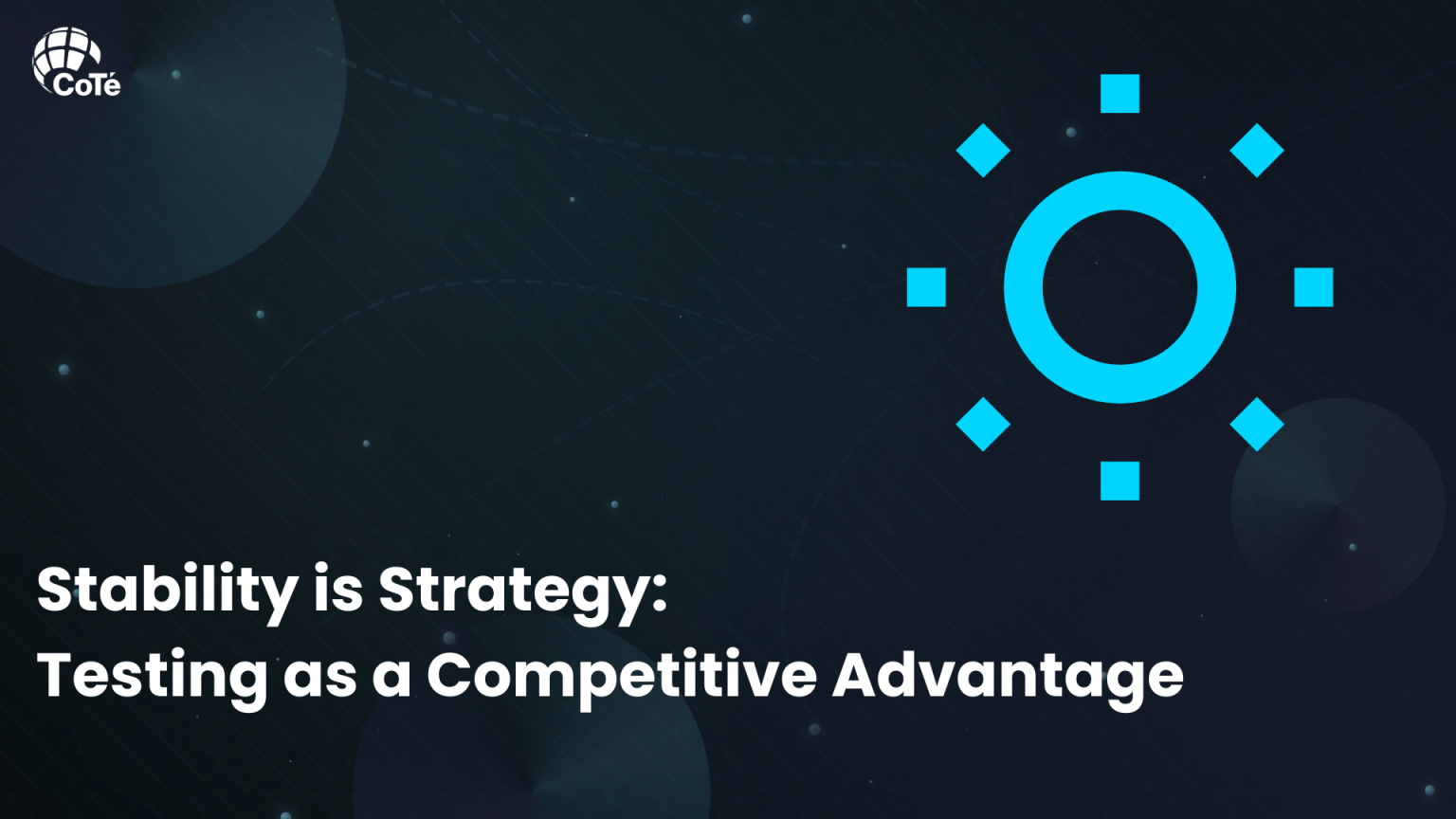 Stability is Strategy: Testing as a Competitive Advantage - CoTé ...